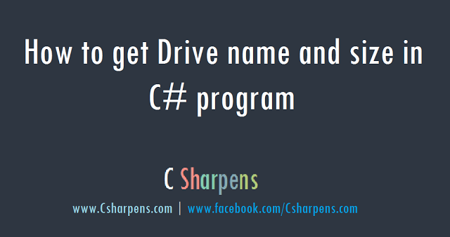 How to get drive Name and Size in C# program - C Sharpens